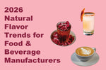 2026 Flavor Trends Shaping Food & Beverage | Bickford Flavors